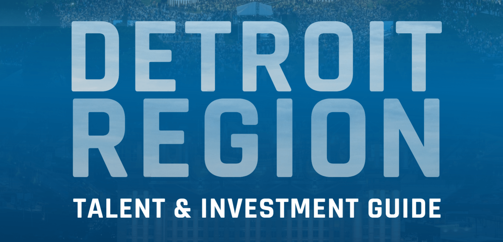 Detroit Region: Talent and Investment Guide – Detroit Regional Partnership